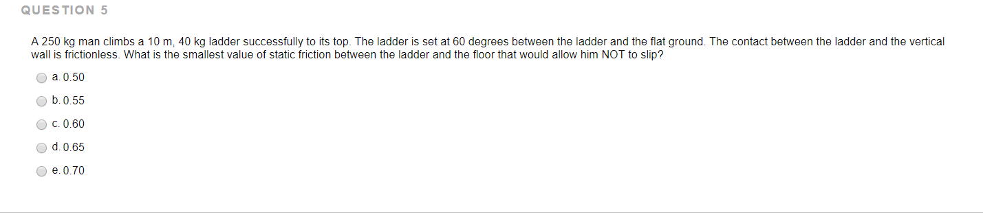 Solved QUESTION 5 A 250 kg man climbs a 10 m, 40 kg ladder | Chegg.com