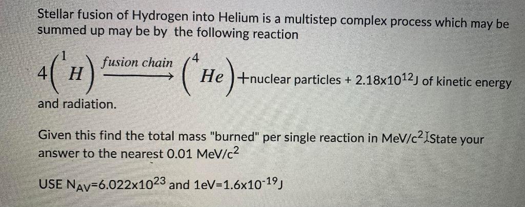 Solved Stellar fusion of Hydrogen into Helium is a multistep | Chegg.com