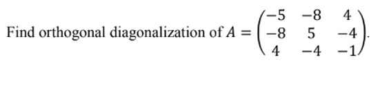 Solved Find orthogonal diagonalization of | Chegg.com