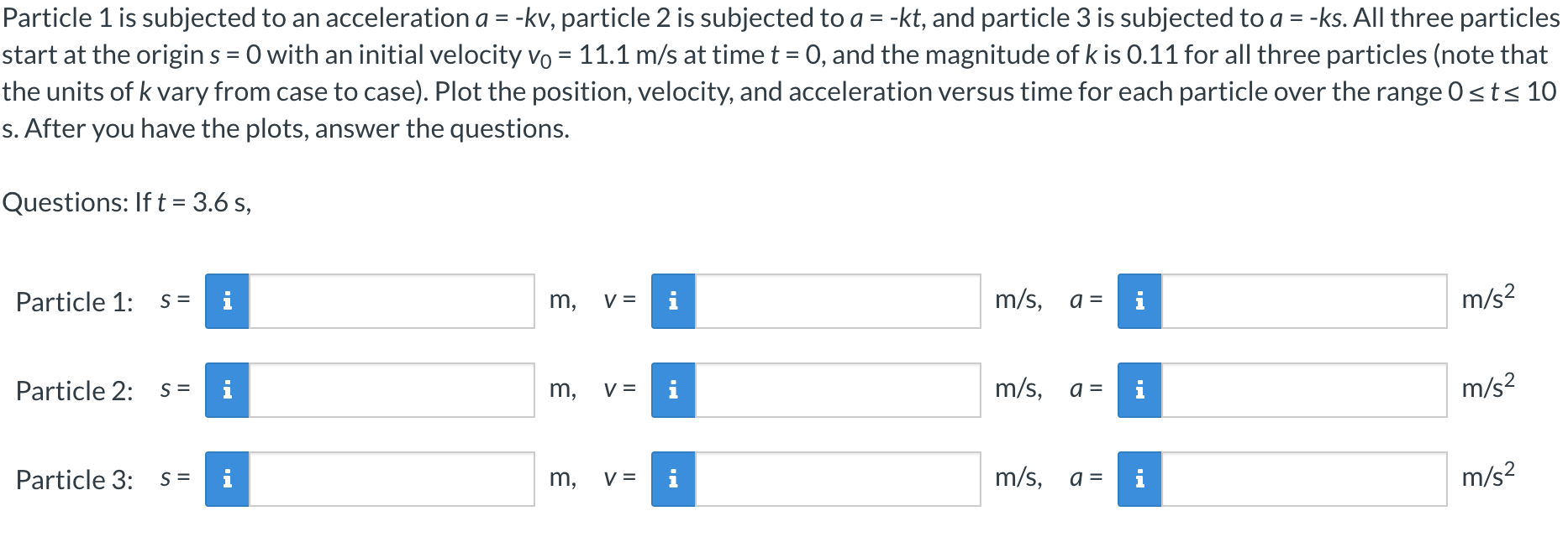 Solved Particle 1 is subjected to an acceleration a=−kv, | Chegg.com