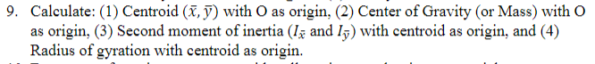Solved 9. Calculate: (1) Centroid (xˉ,yˉ) with O as origin, | Chegg.com
