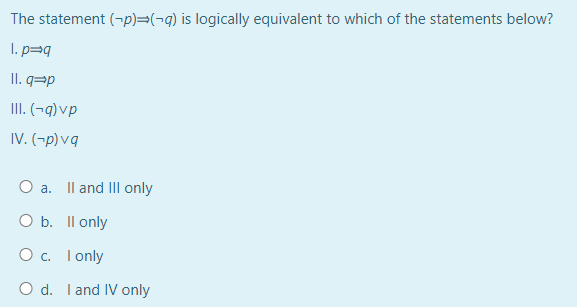 Solved The statement (¬p)⇒(¬q) is logically equivalent to | Chegg.com