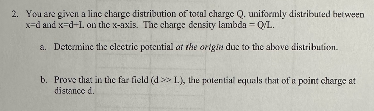 Solved 2. You are given a line charge distribution of total | Chegg.com