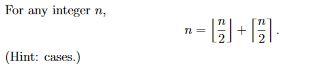 Solved For any integer n, n=1*+ (Hint: cases.) | Chegg.com