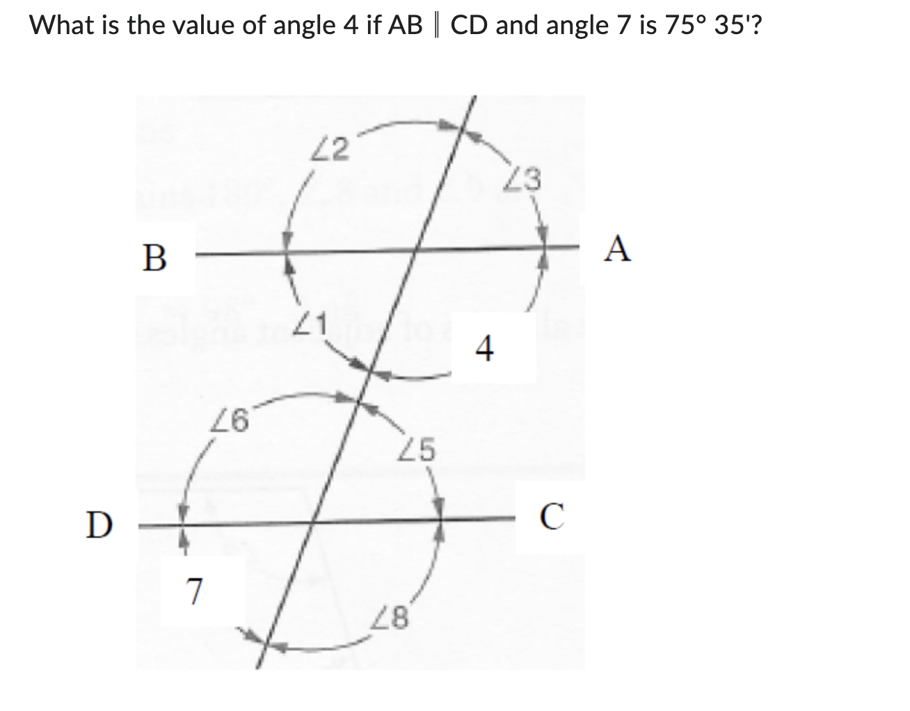 Solved What is the value of angle 4 ﻿if AB||CD ﻿and angle 7 | Chegg.com