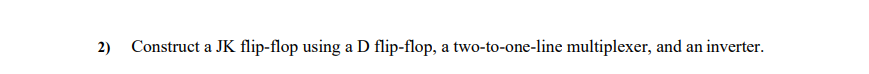 Solved 2) Construct a JK flip-flop using a D flip-flop, a | Chegg.com