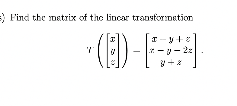 Solved 3) Find the matrix of the linear transformation x + y | Chegg.com