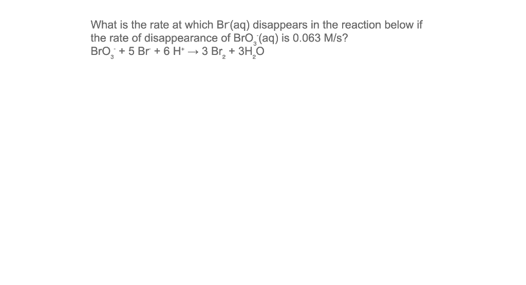 Solved What Is The Rate At Which Br Aq Disappears In The