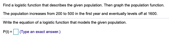 Solved Find a logistic function that describes the given | Chegg.com