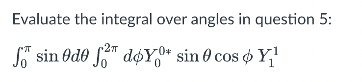 Solved Evaluate the integral over angles in question 5 : | Chegg.com