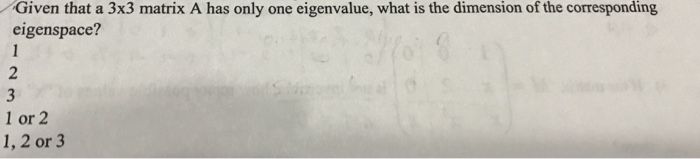 Solved Given that a 3x3 matrix A has only one eigenvalue, | Chegg.com