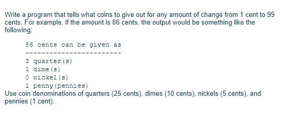 Solved Write a program that tells what coins to give out for | Chegg.com