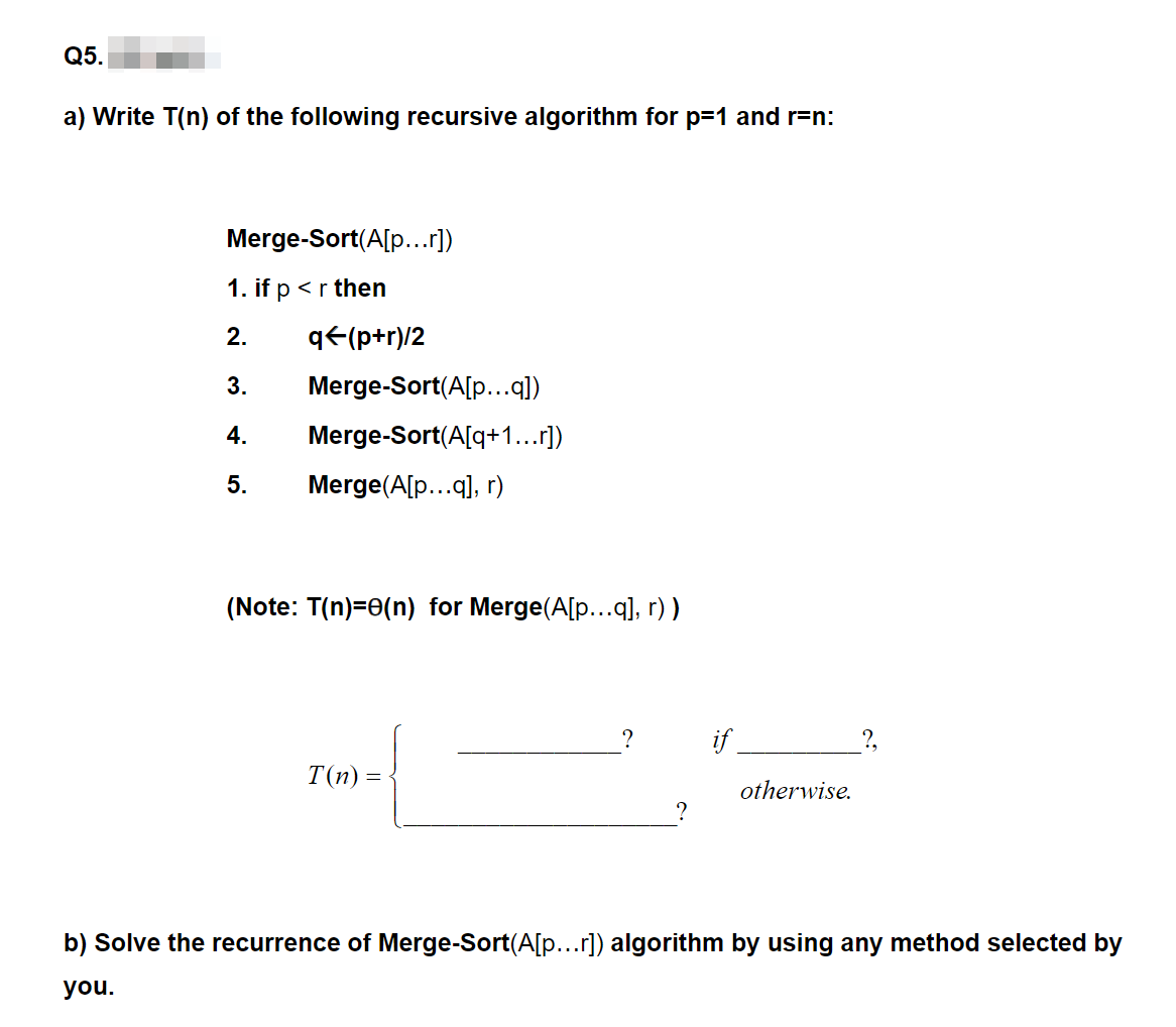 Solved Q5. a) Write T(n) of the following recursive | Chegg.com Solved Q5. a) Write T(n) of the following recursive | Chegg.com