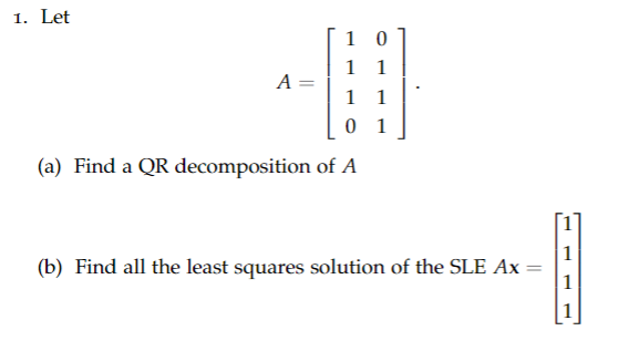 Solved 1. Let A=⎣⎡11100111⎦⎤ (a) Find a QR decomposition of | Chegg.com
