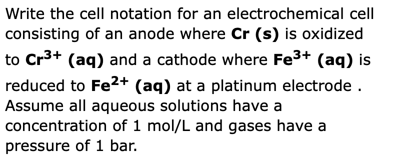 Solved Write the cell notation for an electrochemical cell | Chegg.com