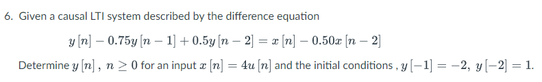 Solved 6. Given a causal LTI system described by the | Chegg.com