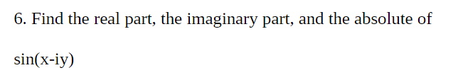 Solved 6. Find the real part, the imaginary part, and the | Chegg.com