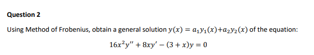 Solved Question 2 Using Method of Frobenius, obtain a | Chegg.com