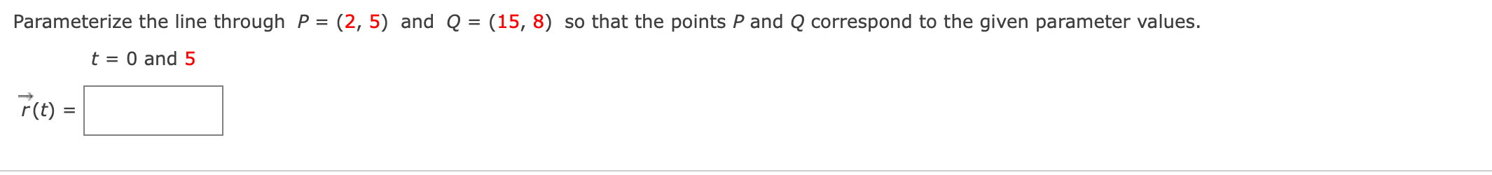 Solved Parameterize the line through P = (2,5) and Q = (15, | Chegg.com