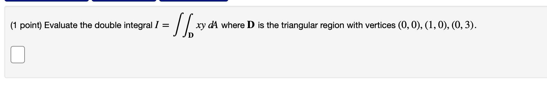 Solved (1 point) Evaluate the double integral I=∬DxydA where | Chegg.com