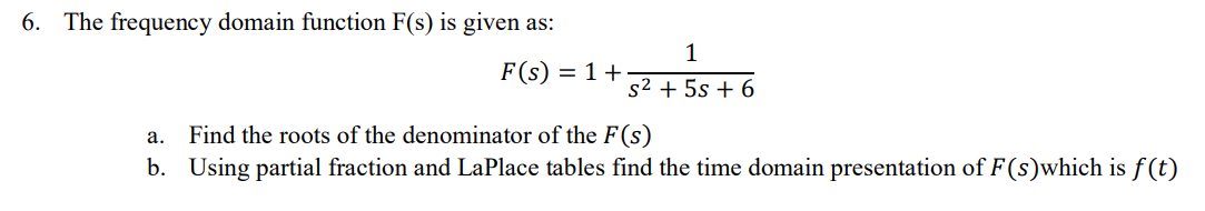 Solved 6. The frequency domain function F(s) is given as: | Chegg.com