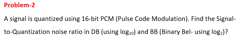 Solved Problem-2 A signal is quantized using 16-bit PCM | Chegg.com