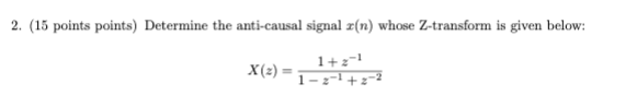Solved 2. (15 points points) Determine the anti-causal | Chegg.com