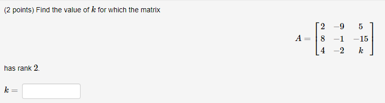 Solved (2 points) Find the value of k for which the matrix | Chegg.com