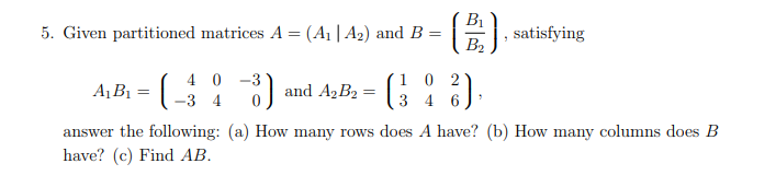 Solved 5. Given partitioned matrices A = (A1A2) and B = | Chegg.com