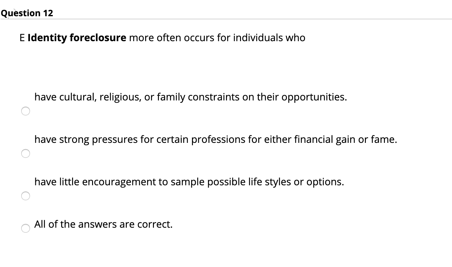 Solved Question 12 E Identity foreclosure more often occurs | Chegg.com