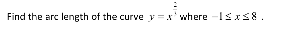 Solved Find the arc length of the curve y=x32 where −1≤x≤8. | Chegg.com