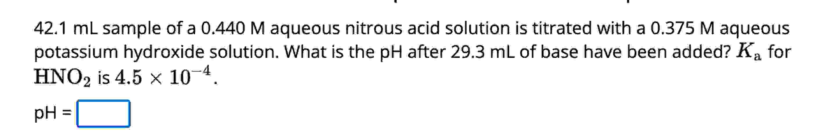 Solved 42.1mL ﻿sample of a 0.440M ﻿aqueous nitrous acid | Chegg.com