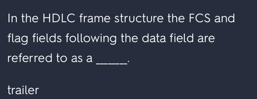 In the HDLC frame structure the FCS andflag fields | Chegg.com
