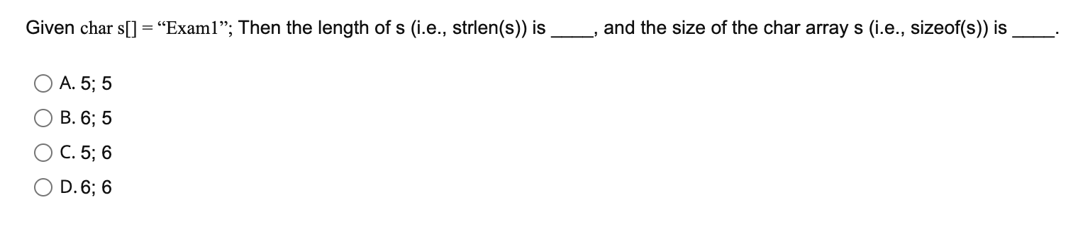 Solved Given char s[] = "Exam1"; Then the length of s (i.e., | Chegg.com