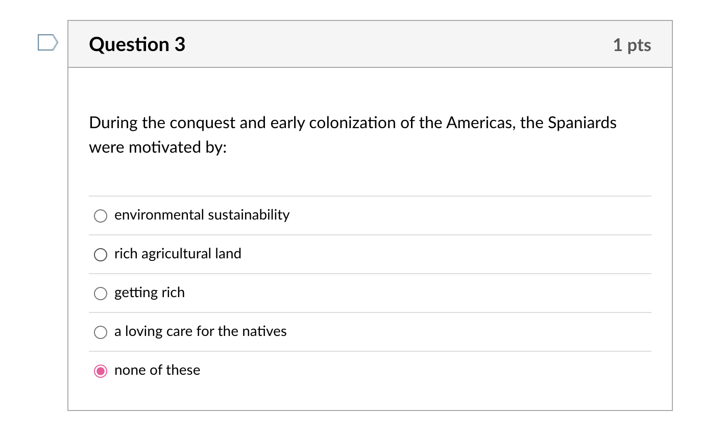 Solved Question 3 1 pts During the conquest and early | Chegg.com