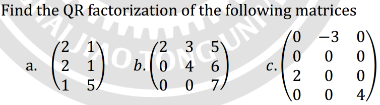 Solved Find the QR factorization of the following matrices 0 | Chegg.com