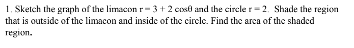 Solved 1. Sketch the graph of the limacon r= 3 + 2 cose and | Chegg.com