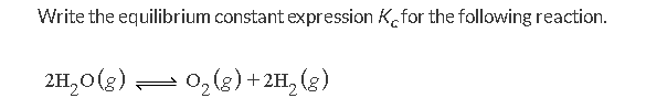 Solved Write the equilibrium constant expression Kc ﻿for the | Chegg.com