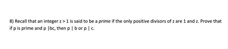 Solved 8) Recall that an integer z>1 is said to be a prime | Chegg.com