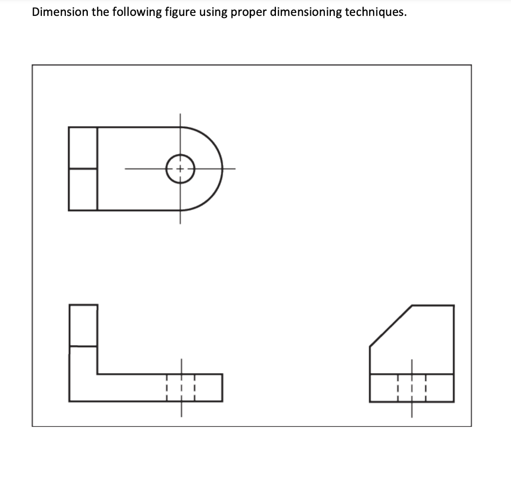 Solved Dimension the following figure using proper | Chegg.com