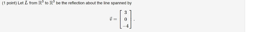 Solved (1 point) Let L from IR3 to R3 be the reflection | Chegg.com
