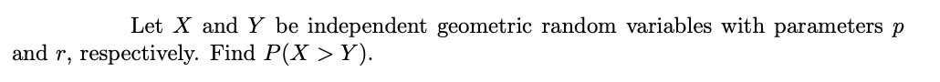 Solved Let X and Y be independent geometric random variables | Chegg.com