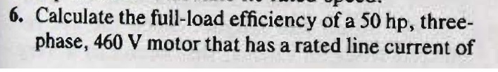 Solved 6. Calculate the full-load efficiency of a 50 hp, | Chegg.com