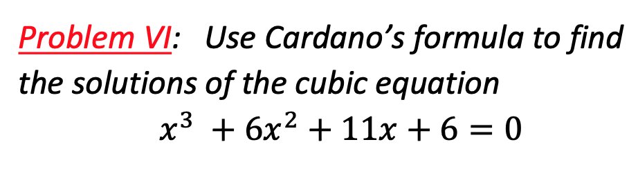 Solved Problem VI: Use Cardano's formula to find the | Chegg.com