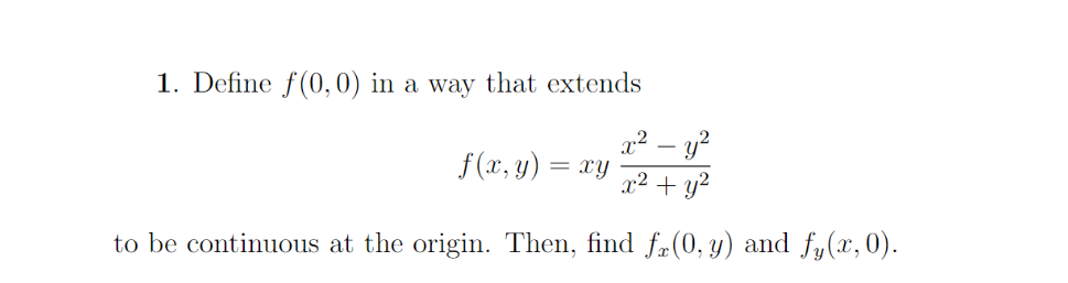 Solved 1. Define f(0,0) in a way that extends f(x,y) = xy x2 | Chegg.com