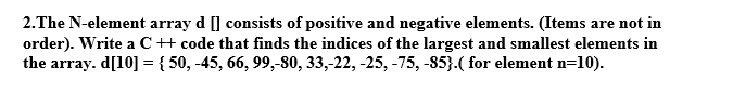 Solved 2.The N-element array d [] consists of positive and | Chegg.com