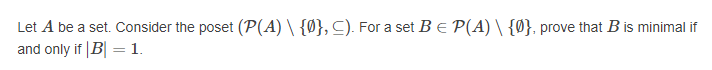 Solved Let A be a set. Consider the poset (P(A) \{0}, 9). | Chegg.com
