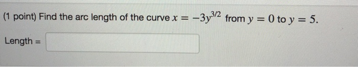 Solved (1 point) Find the arc length of the curve x =-3y3/2 | Chegg.com