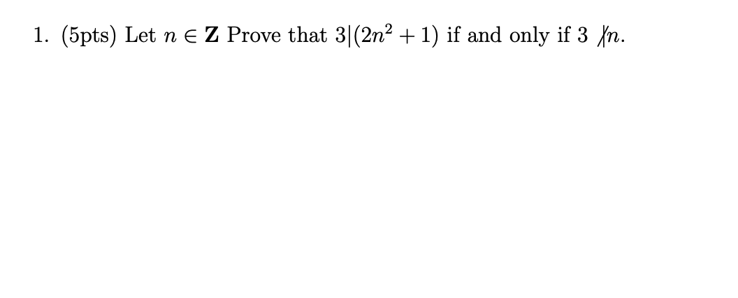 Solved 1. (5pts) Let n∈Z Prove that 3∣(2n2+1) if and only if | Chegg.com