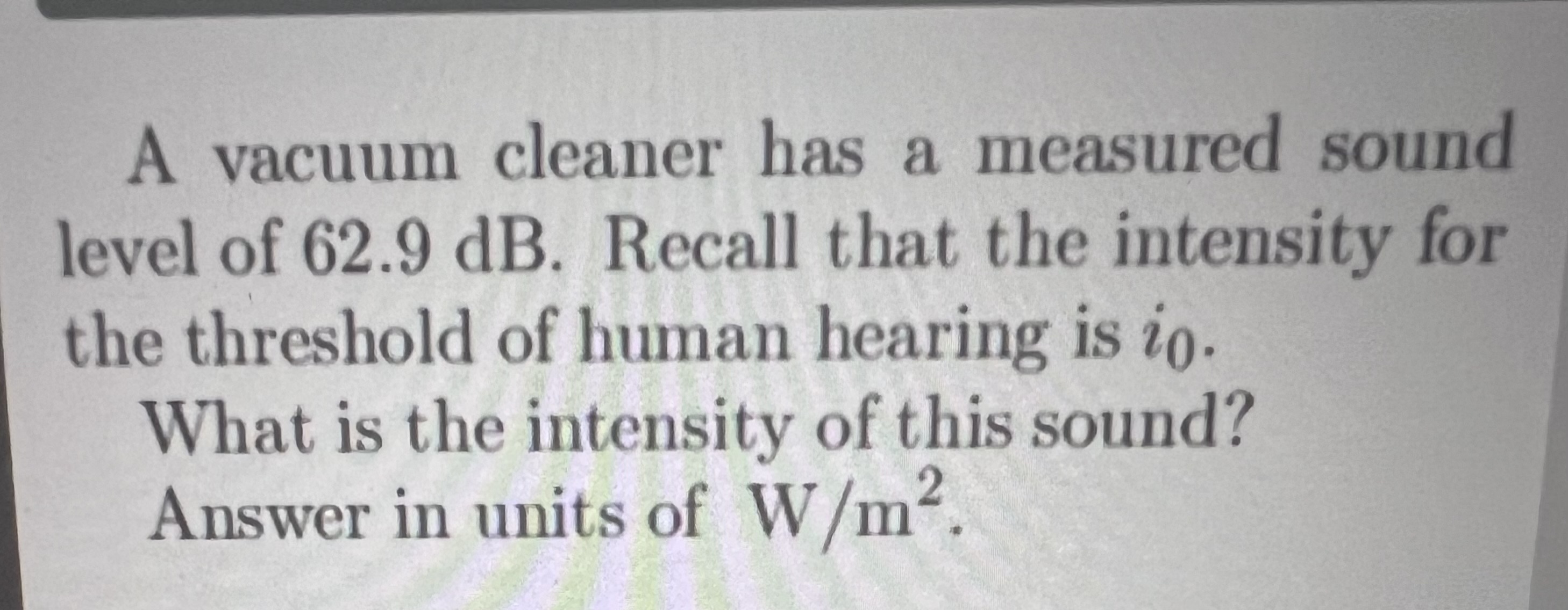 Solved A vacuum cleaner has a measured soundlevel of 62.9dB. | Chegg.com
